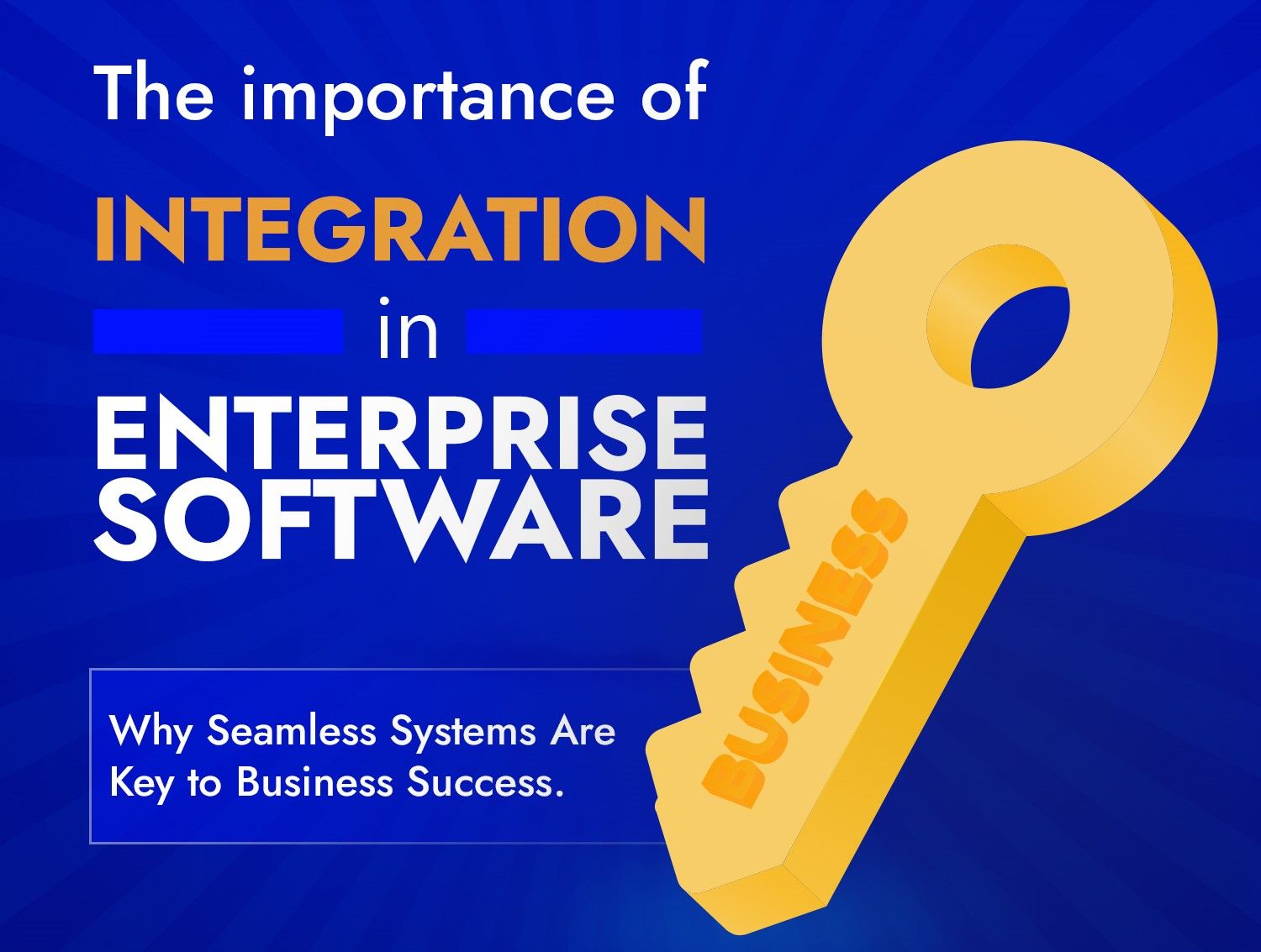 The Importance of Integration in Enterprise Software: Why Seamless ...
